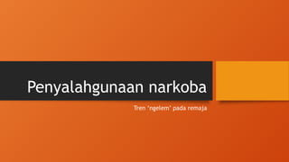 Penyalahgunaan narkoba Tren ‘ngelem’ pada remaja | PPT | Free Download