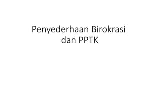Implementasi Penyederhaan Birokrasi dan PPTK pada Pemda.pptx