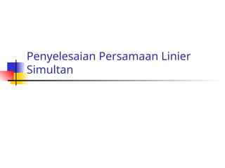 Penyelesaian-Persamaan-Linier-Simultan-Barurev - Copy (1).ppt