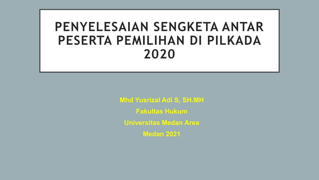 Penyelesaian-Sengketa-Antar-Peserta-Pemilihan-di-Pilkada-Medan_M-Yusrizal-Adi-S_UMA.pptx