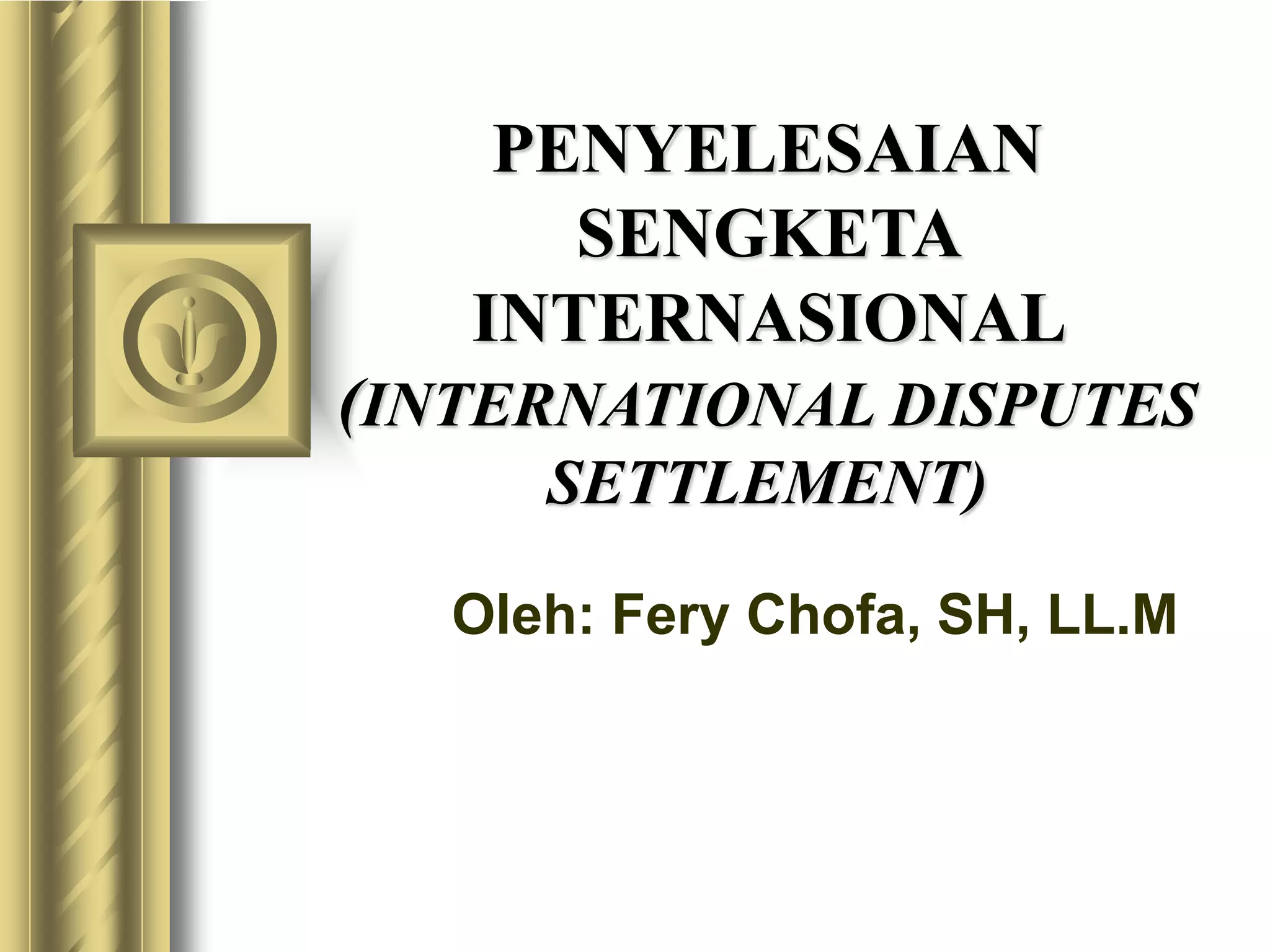 PENYELESAIAN SENGKETA INTERNASIONAL_13.ppt