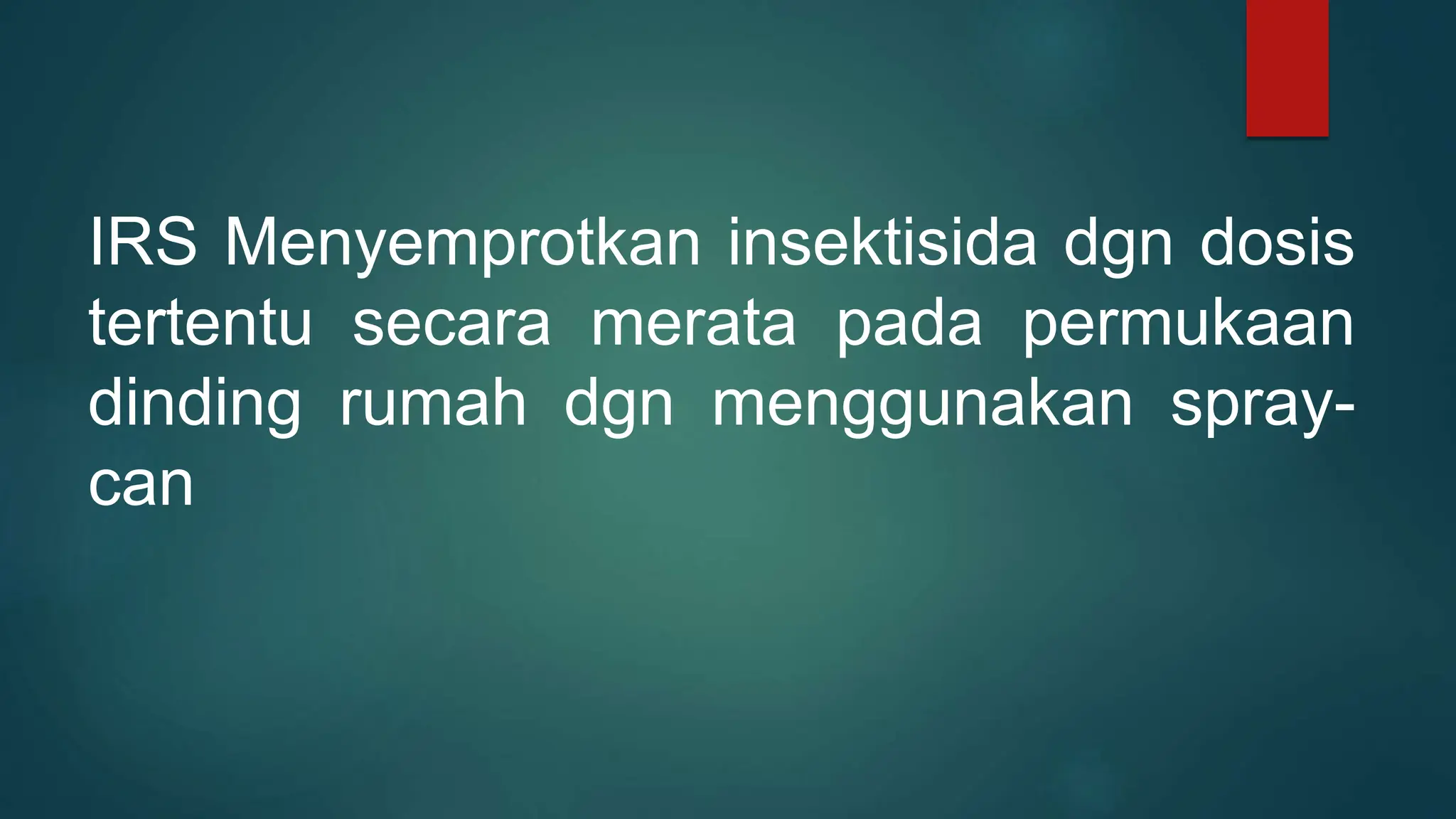 PENYEMPROTAN RUMAH DENGAN INSEKTISIDA (INDOOR RESIDUAL SPRAYING.pptx
