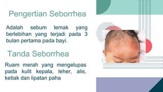 Penyulit dan Komplikasi Neonatus, bayi diaper rush, seborhea & oral ...