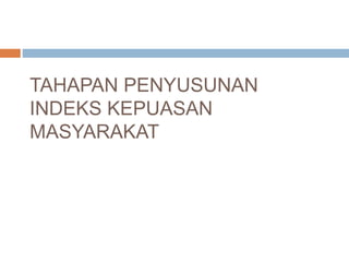 PENYUSUNAN INDEKS KEPUASAN MASYARAKAT.pptx