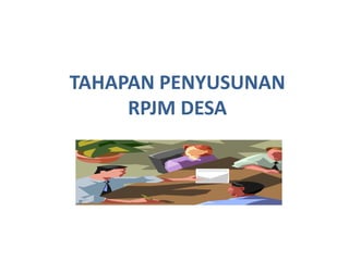 TAHAPAN TAHAPAN DALAM PENYUSUNAN RPJM Desa.pptx