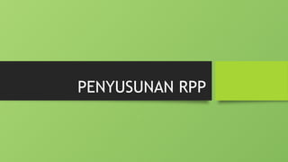 Penyusunan RPP di sekolah agar dapat mempermudah guru | PPTX