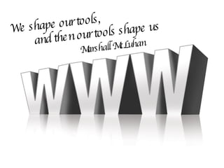 Our technologies shape us. | PPT