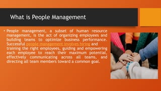 People management, a subset of human resource management, is the act of ...