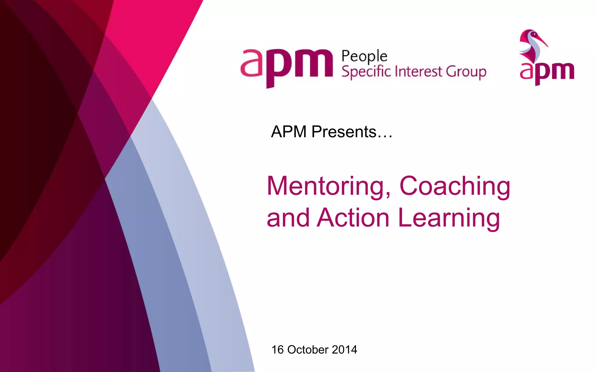 APM Presents - Mentoring, coaching and ‘action learning’ in a project ...