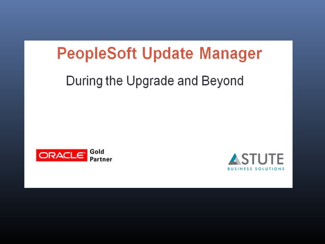 PeopleSoft Update Manager During the Upgrade and Beyond | PPT