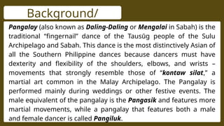 Pangalay is a traditional dance in the PH. | PPTX