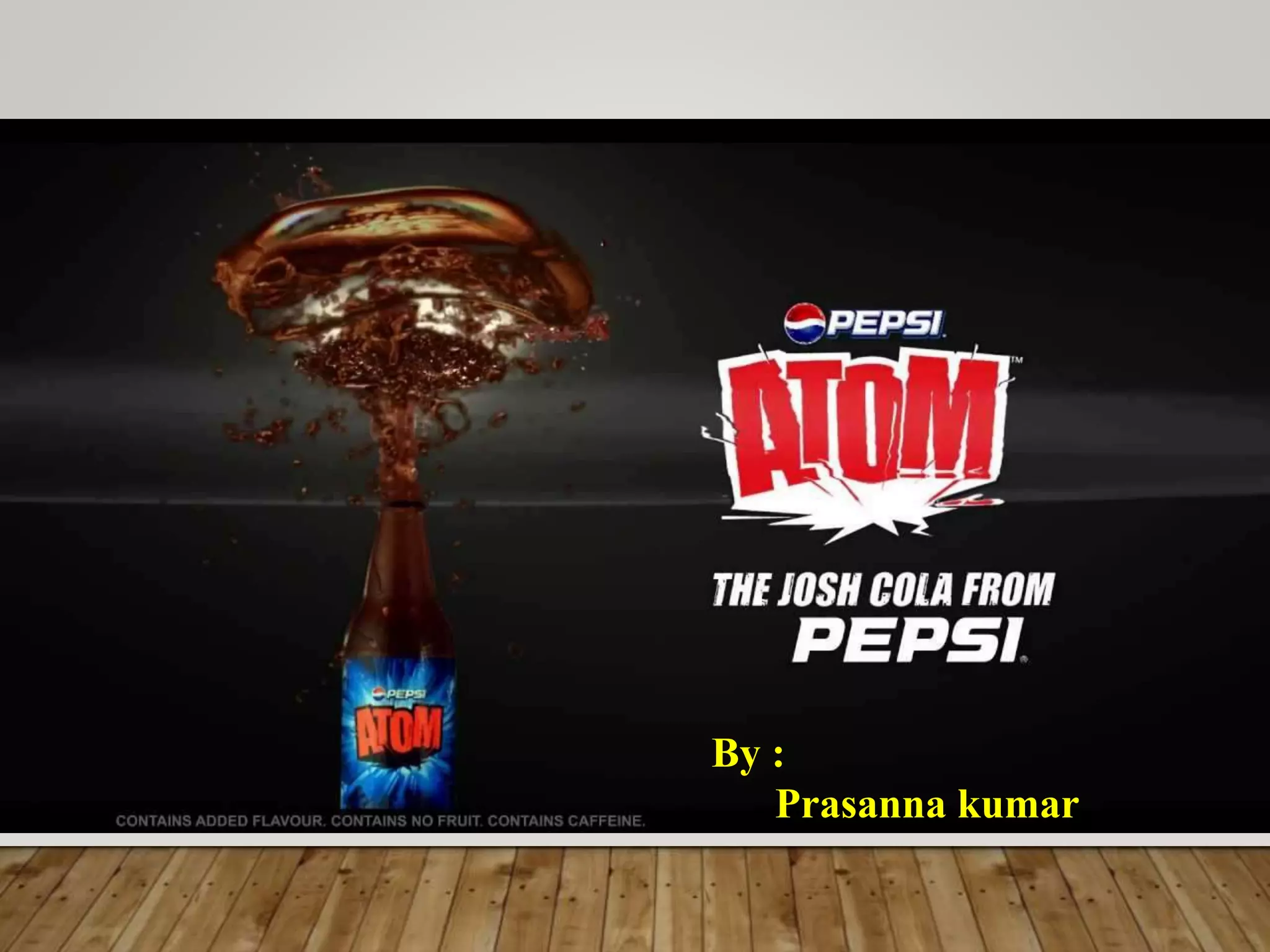 Pepsi atom the josh cola | PPTX