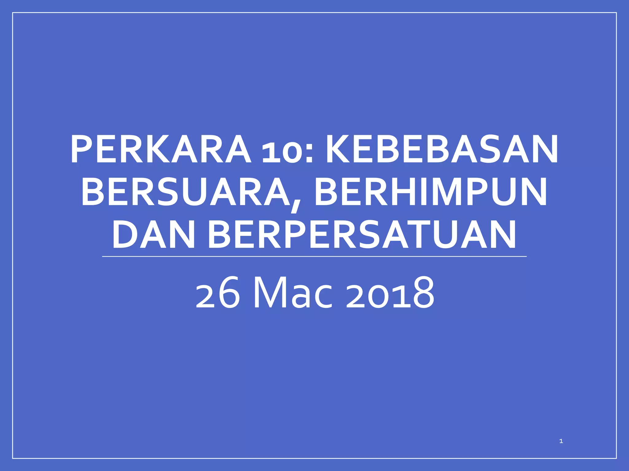 Kebebasan Bersuara, Berhimpun dan Berpersatuan | PPTX