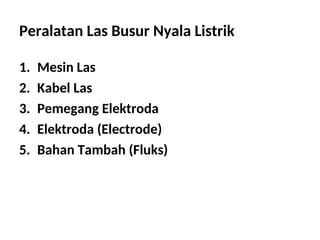 Peralatan las busur listrik salah satu las listrik.ppt