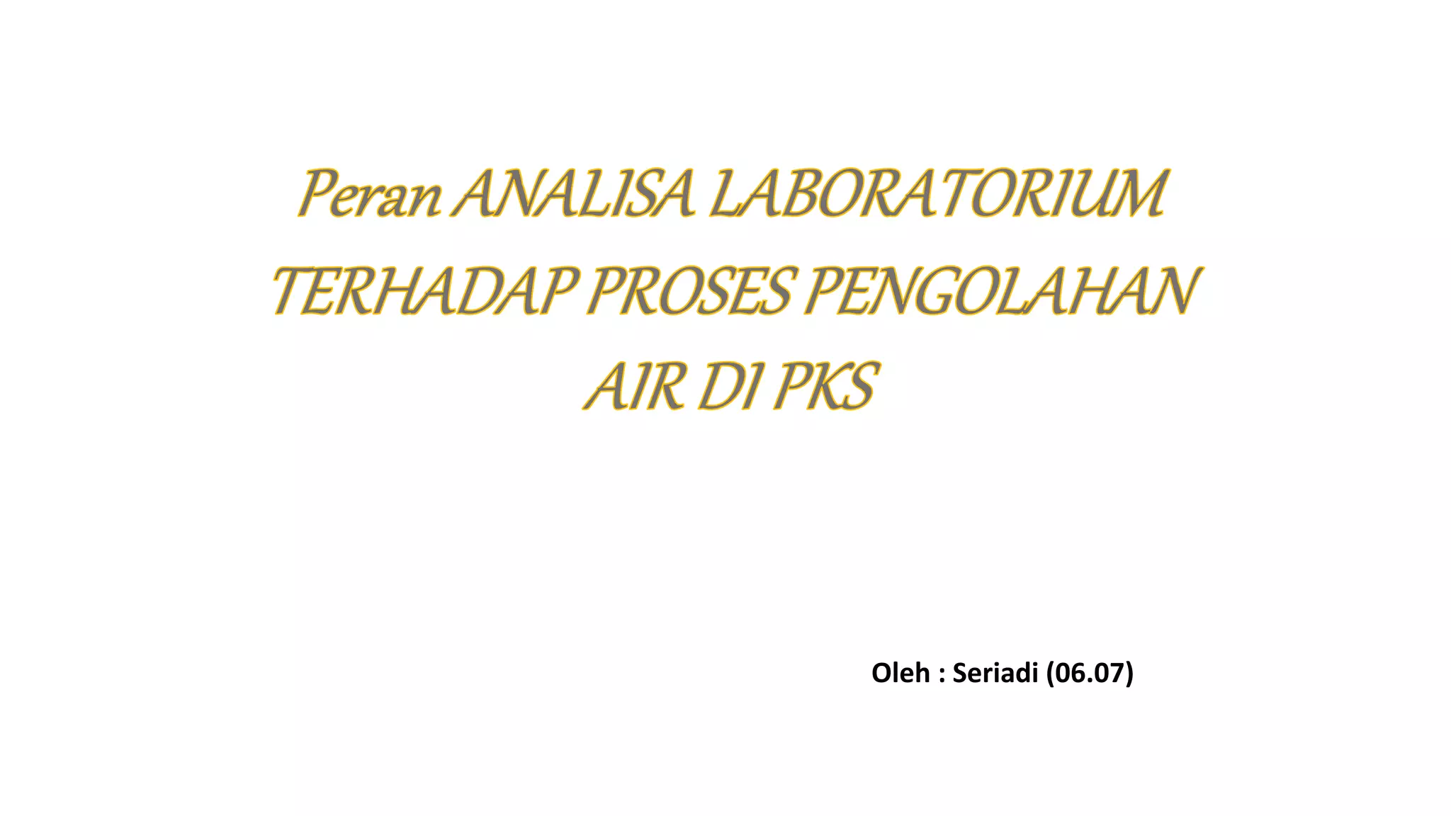 Peran analisa laboratorium terhadap proses pengolahan air di | PPTX
