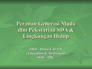 Peranan generasi muda dalam konservasi alam & lingkungan hidup | PPT
