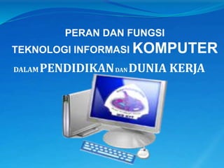 Peran dan fungsi komputer | PPTX