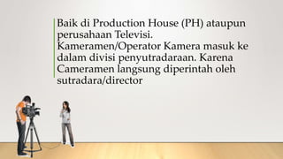 PERAN DAN TUGAS OPERATOR KAMERA1.ppt