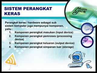 Perangkat keras / hardware sebagai sub sistem komputer juga mempunyai ...