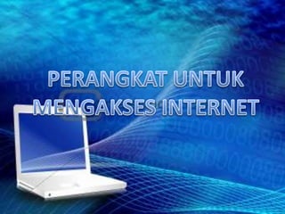 Perangkat untuk mengakses internet | PPTX