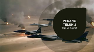 SEJARAH LANJUTAN PEMINATAN PERANG TELUK 1, 2 DAN 3.ppt