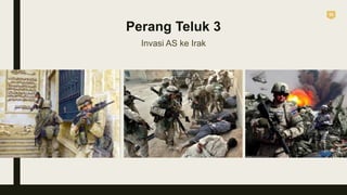SEJARAH LANJUTAN PEMINATAN PERANG TELUK 1, 2 DAN 3.ppt