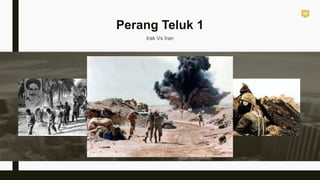 SEJARAH LANJUTAN PEMINATAN PERANG TELUK 1, 2 DAN 3.ppt