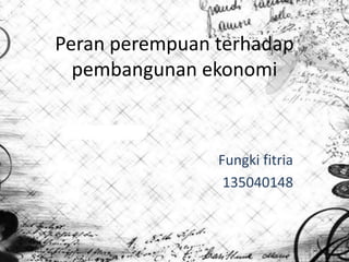 Peran perempuan terhadap pembangunan ekonomi | PPTX