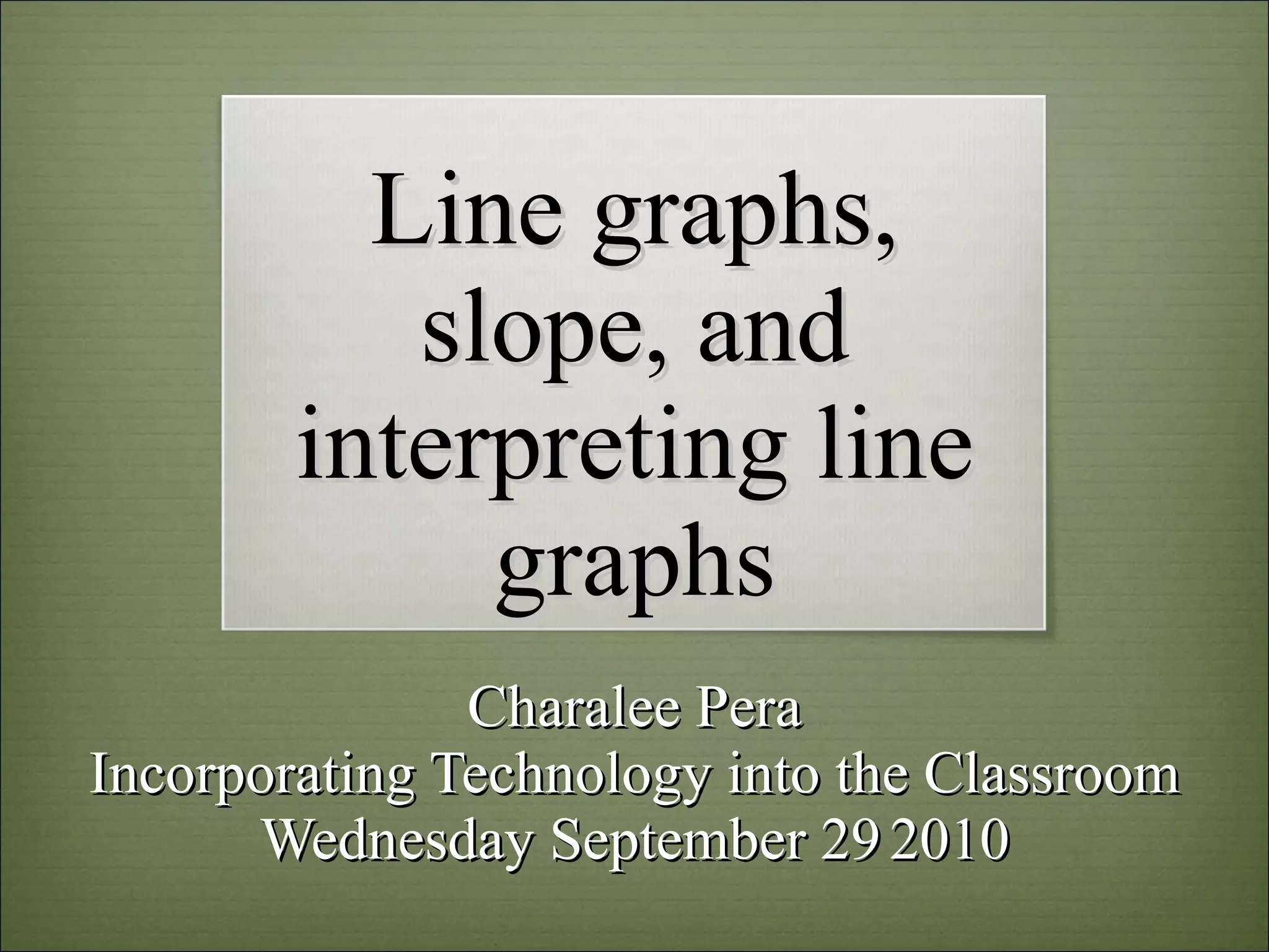 Line graphs, slope, and interpreting line graphs | PPT