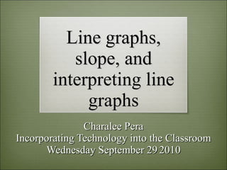 Line graphs, slope, and interpreting line graphs | PPT