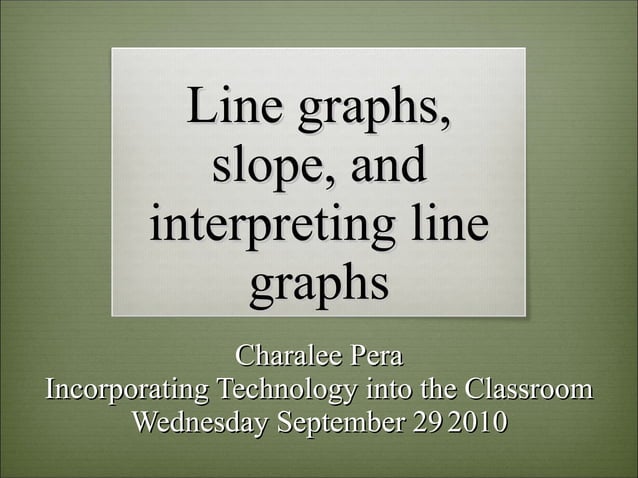 Line graphs, slope, and interpreting line graphs | PPT