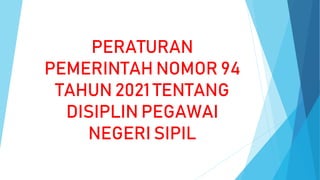 PERATURAN PEMERINTAH NOMOR 94 TAHUN 2021 TENTANG DISIPLIN kecamtan.pptx