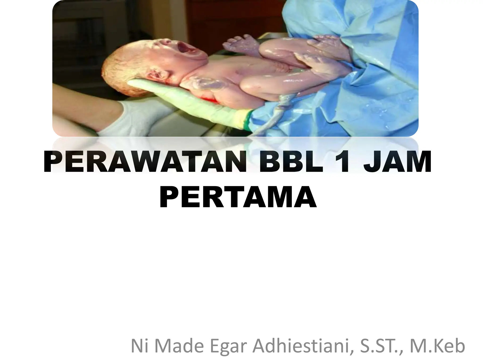 PERAWATAN BAYI BARU LAHIR 1 JAM PERTAMA.pptx