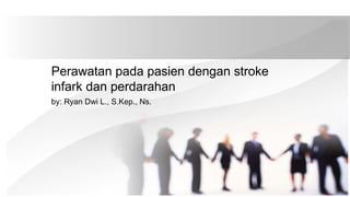 Perawatan pada pasien dengan stroke infark dan perdarahan.pptx