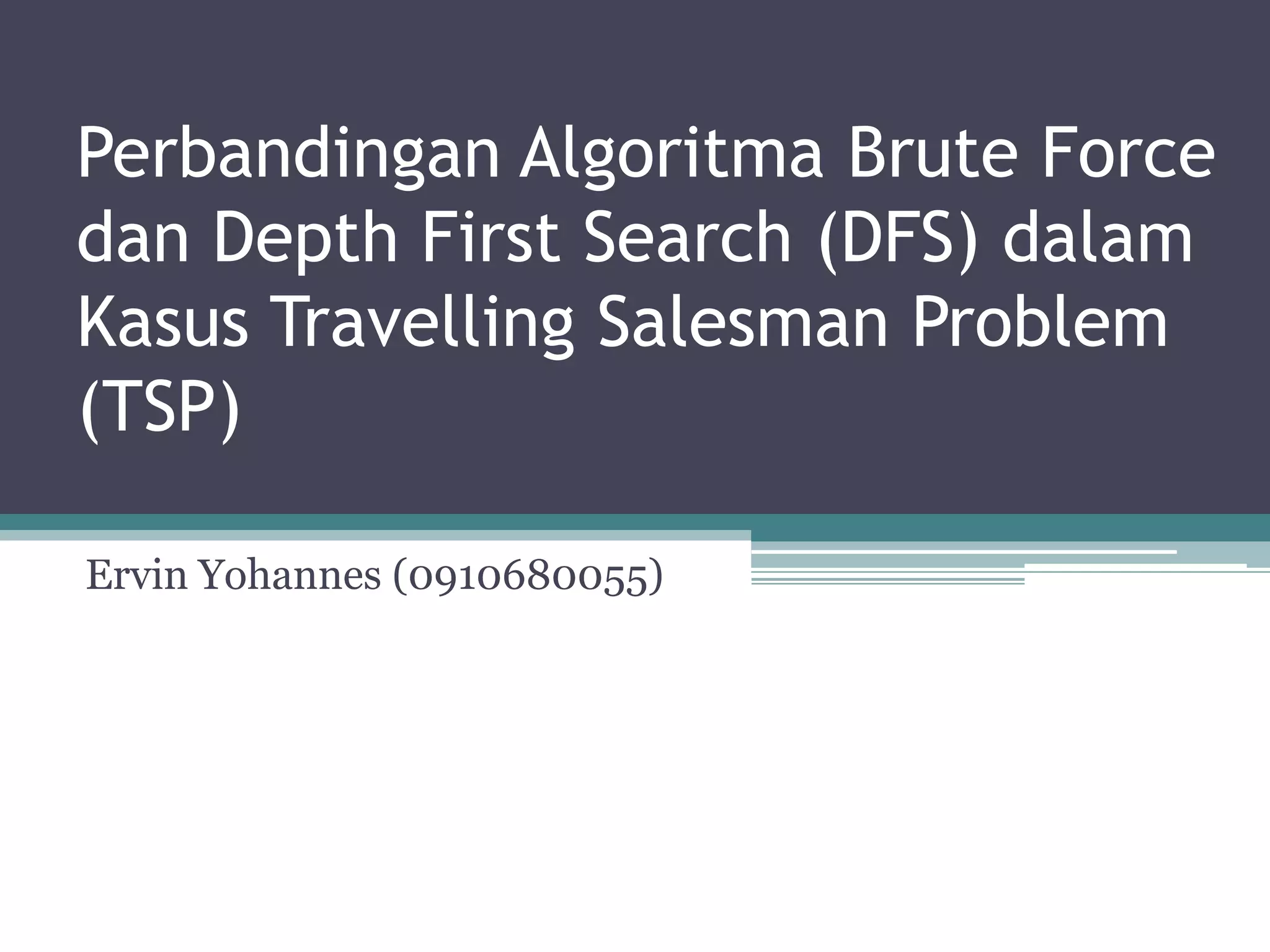 Perbandingan algoritma brute force dan depth first search | PPTX