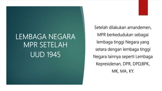 Perbandingan lembaga negara mpr sebelum dan sesudah amandemen uud 1945 | PPTX