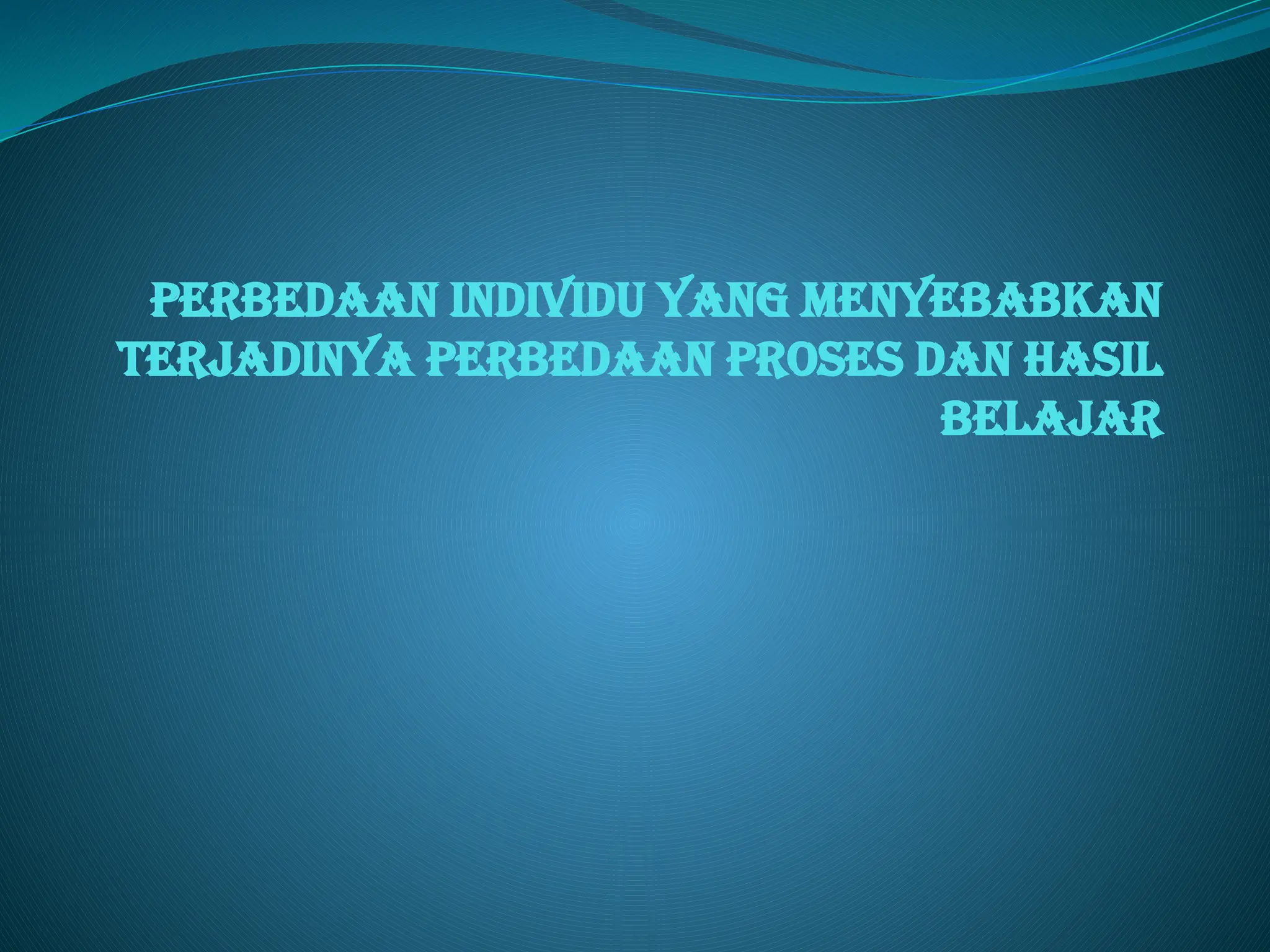 PERBeDAaN INDIVIDU YANG MENYEBABKAN TERJADINYA PERBEDAAN PROSES DAN.pptx PERBeDAaN INDIVIDU YANG MENYEBABKAN TERJADINYA PERBEDAAN PROSES DAN.pptx