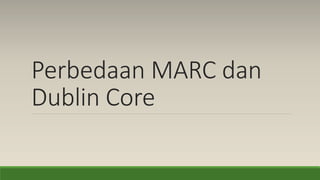 Perbedaan marc dan dublin core sebagai pangkalan data | PPT