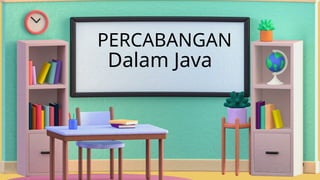 TEORI PERCABANGAN DALAM PEMROGRAMAN JAVA.pptx