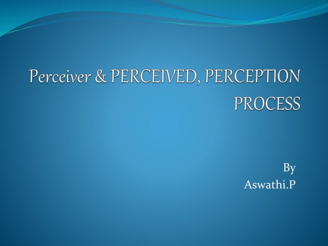 Perceiver, perceived and perception process | PPT