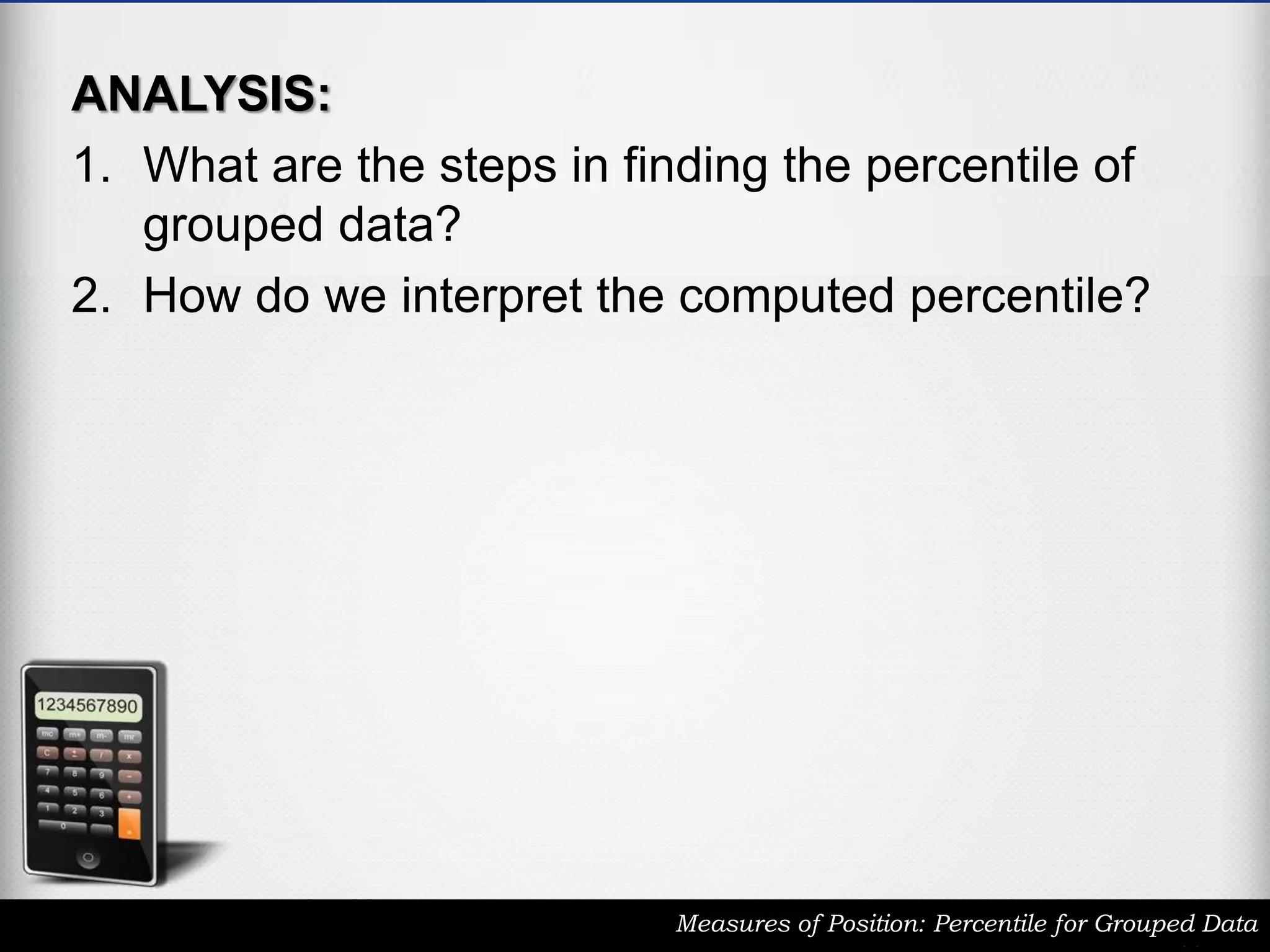 PERCENTILES FOR GROUPED DATA AND PERCENTILE RANK.pptx