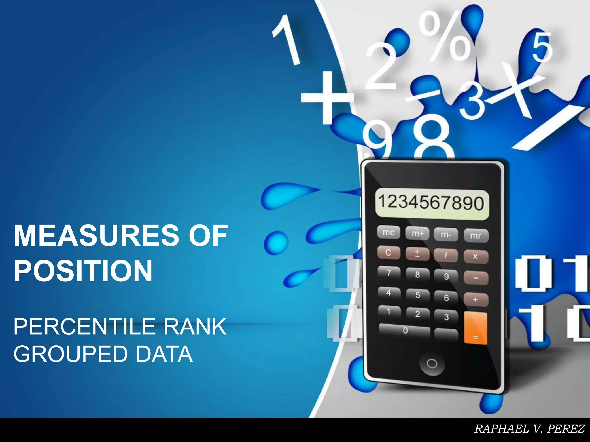PERCENTILES FOR GROUPED DATA AND PERCENTILE RANK.pptx