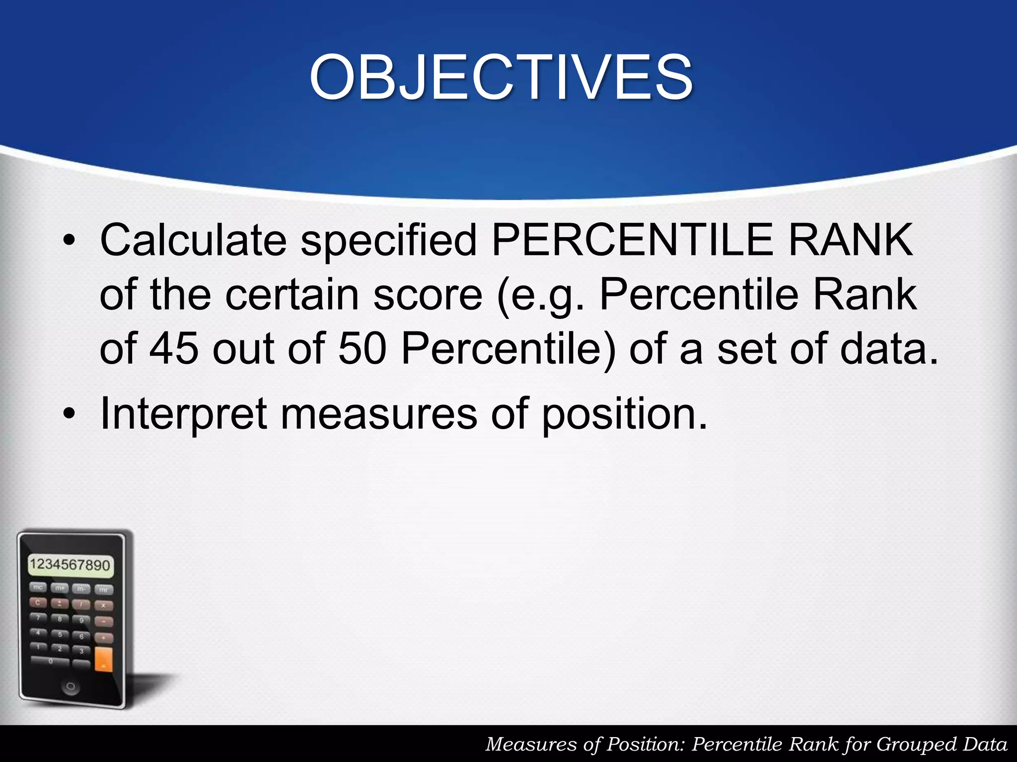 PERCENTILES FOR GROUPED DATA AND PERCENTILE RANK.pptx