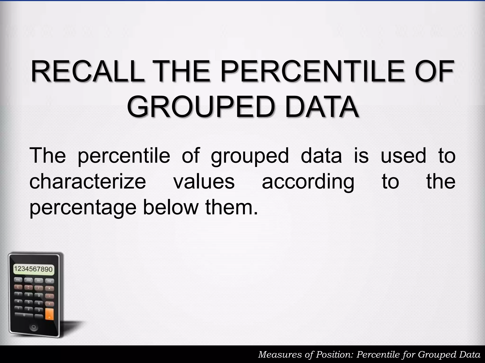 PERCENTILES FOR GROUPED DATA AND PERCENTILE RANK.pptx