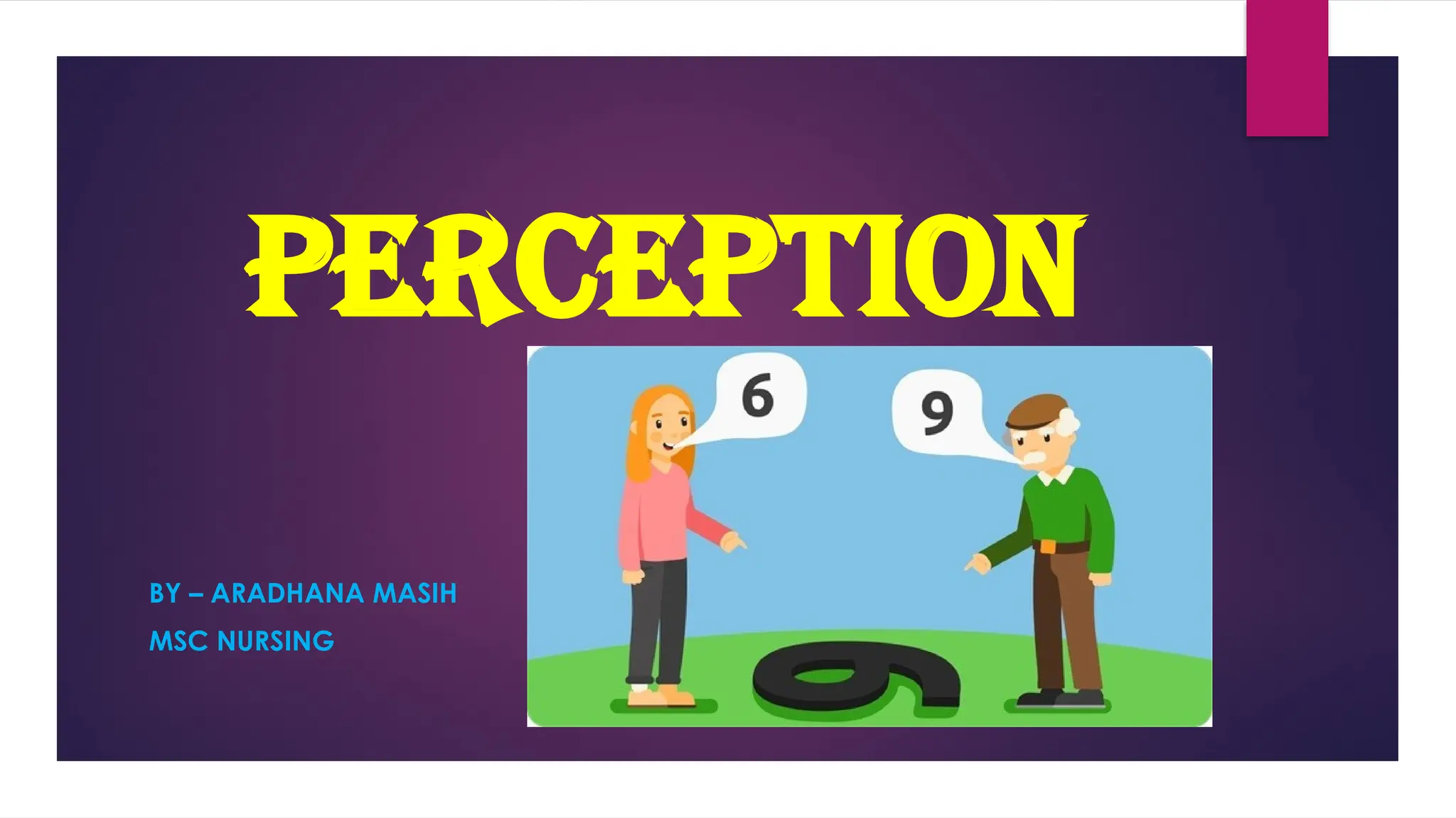 PERCEPTION used in nursing perception means to see something, to ...