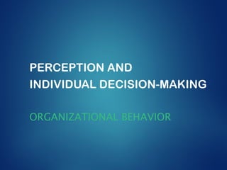 Perception | Individual Decision Making | Factors that influence Perception | | PPT