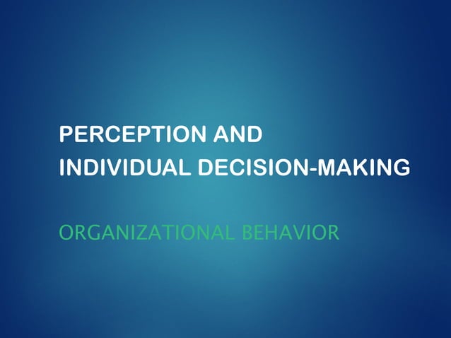 Perception | Individual Decision Making | Factors that influence Perception | | PPT