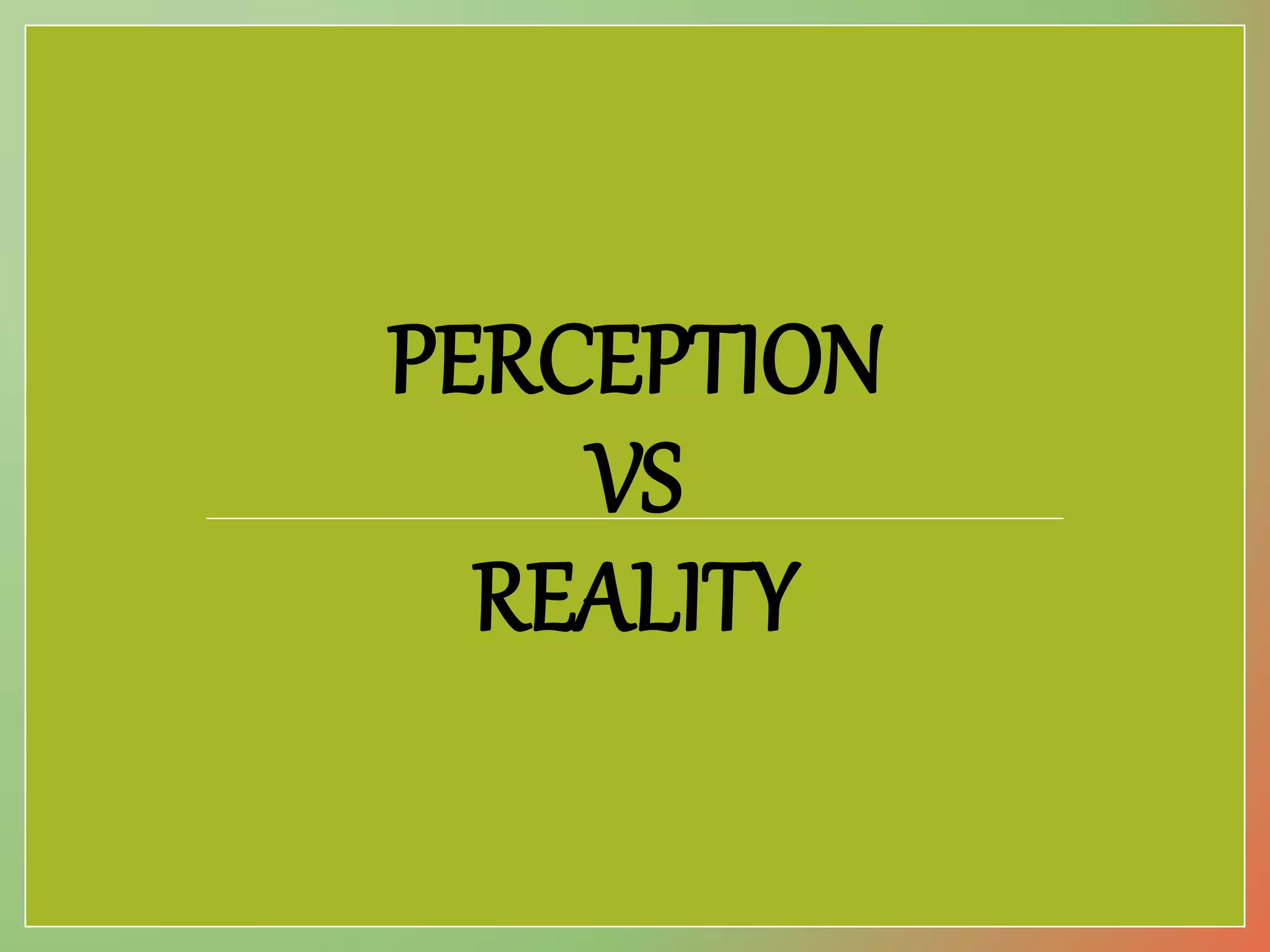Perception vs Reality | PPTX
