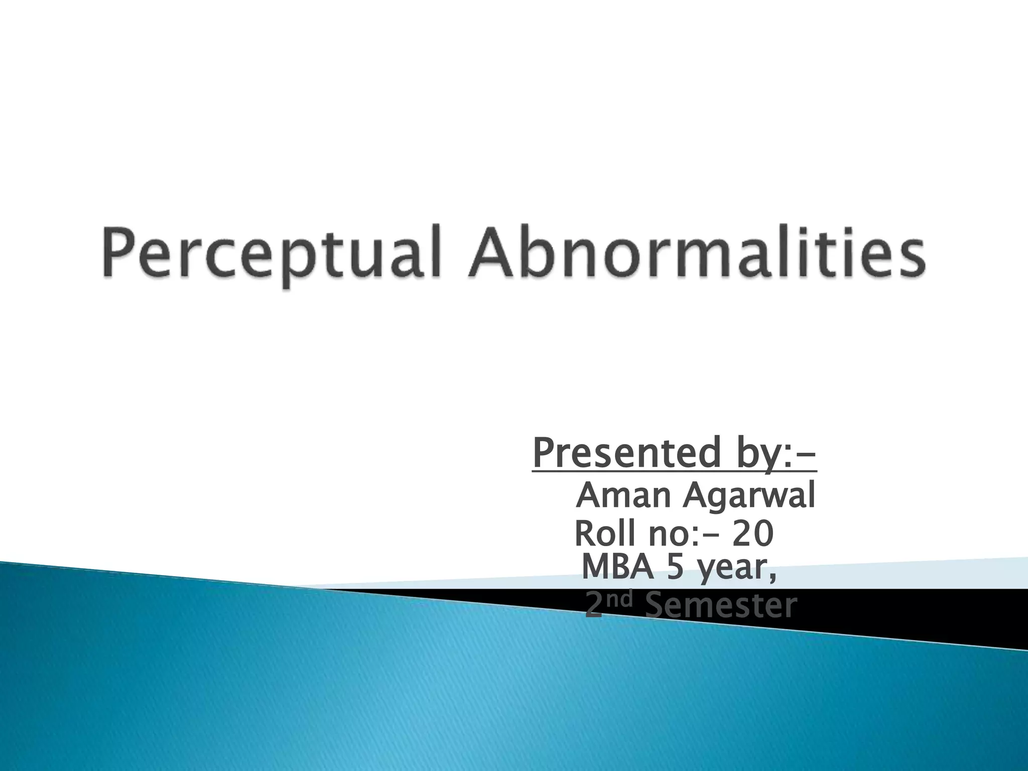 Perceptual abnormalities | PPTX