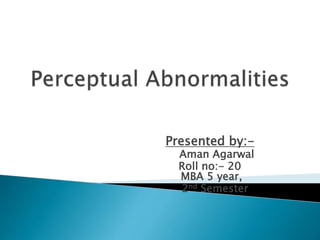 Perceptual abnormalities | PPTX